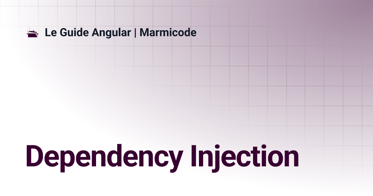 Dependency Injection | Le Guide Angular | Marmicode