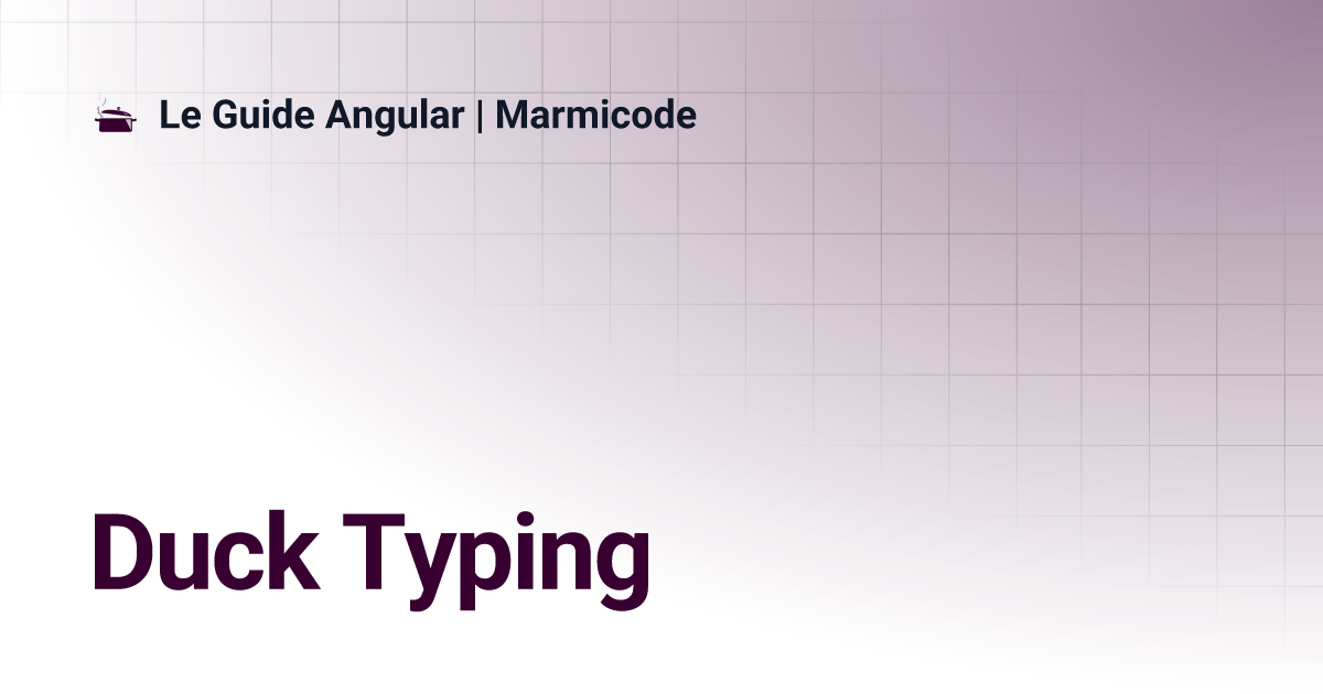 Duck Typing | Le Guide Angular | Marmicode