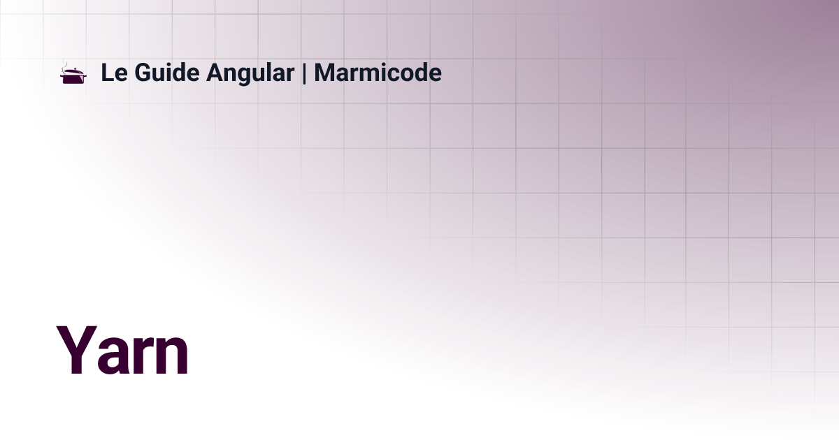 Yarn | Le Guide Angular | Marmicode