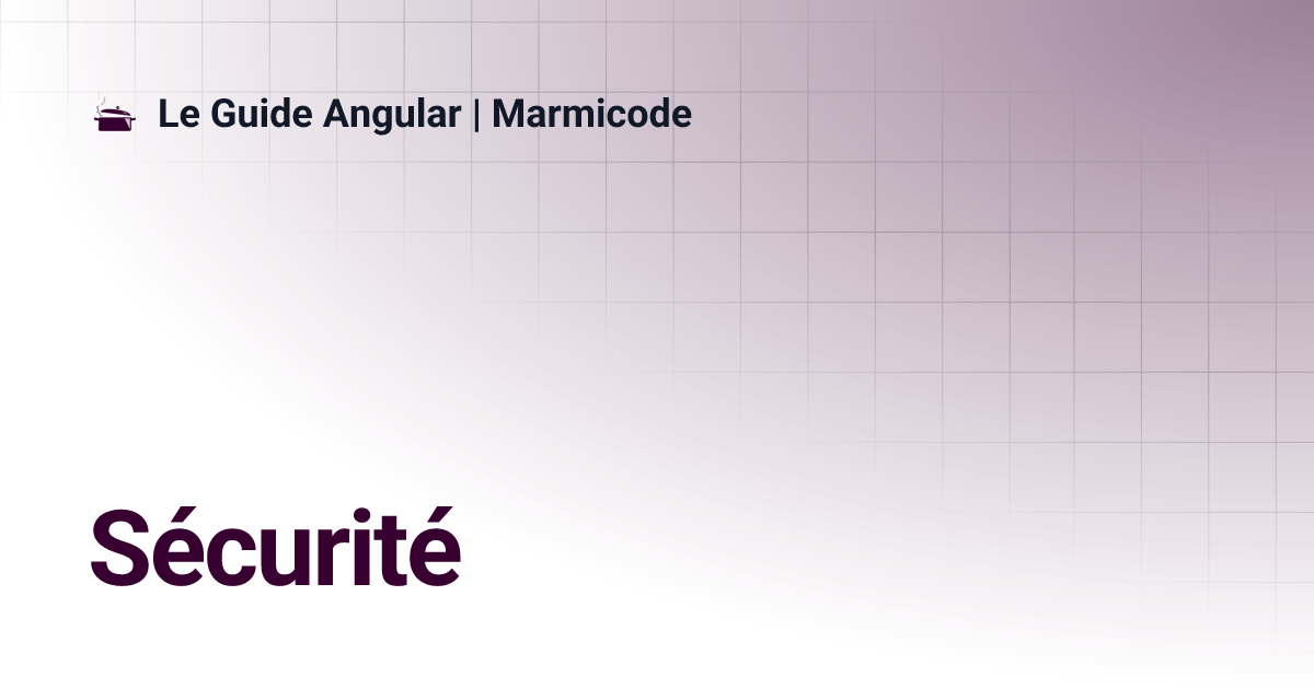 Sécurité | Le Guide Angular | Marmicode