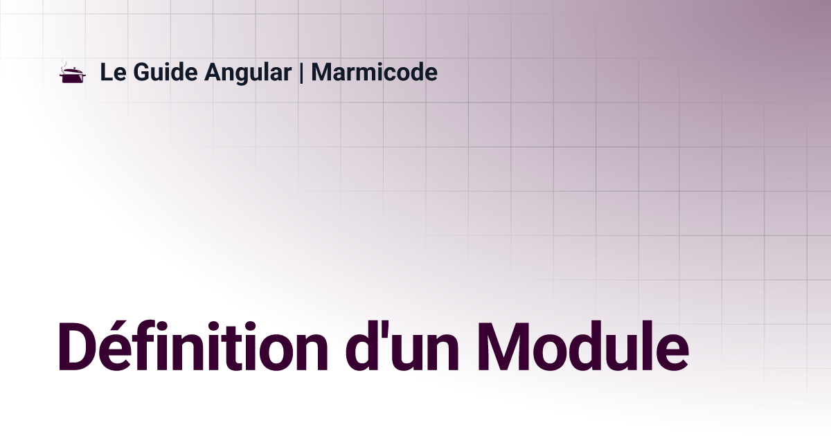 Définition d'un Module | Le Guide Angular | Marmicode