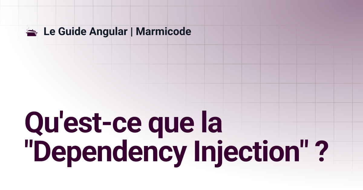 Qu'est-ce que la "Dependency Injection" ? | Le Guide Angular | Marmicode
