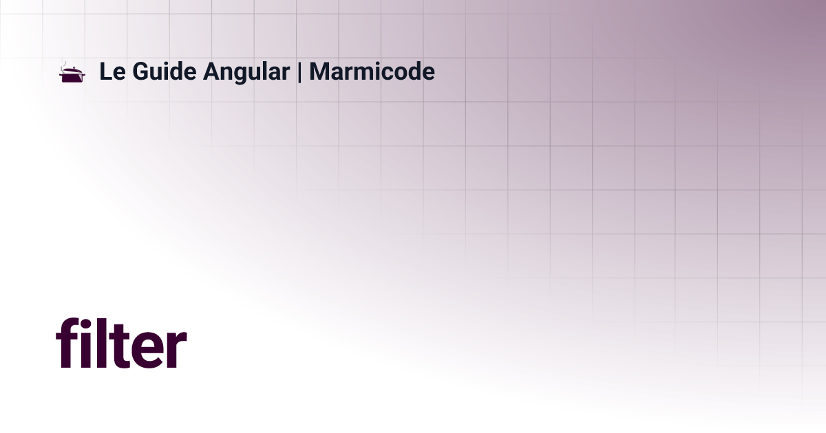 Filter Le Guide Angular Marmicode