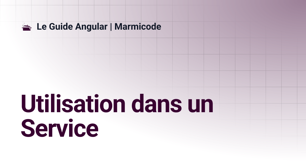 Utilisation Dans Un Service Le Guide Angular Marmicode