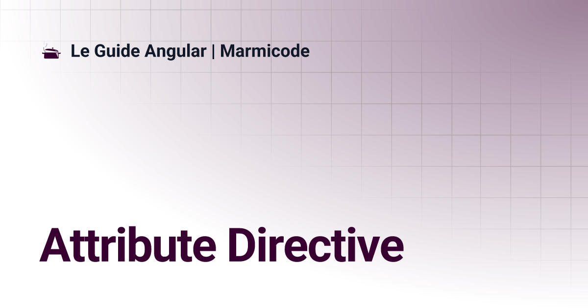 Attribute Directive | Le Guide Angular | Marmicode