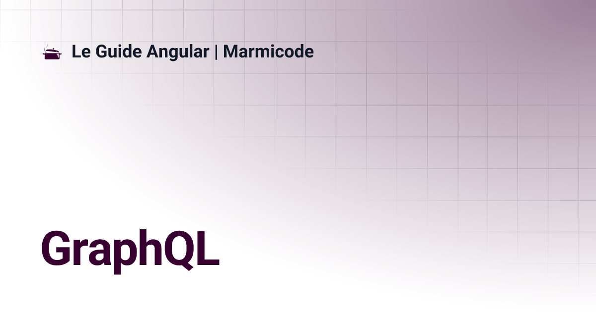 GraphQL | Le Guide Angular | Marmicode